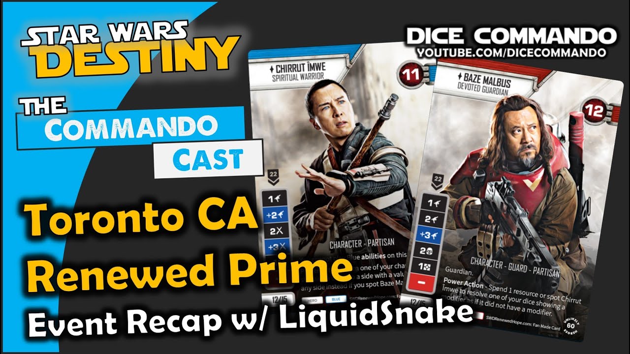 Toronto Prime Recap w/ LiquidSnake | Star Wars Destiny | Commando Cast ...
