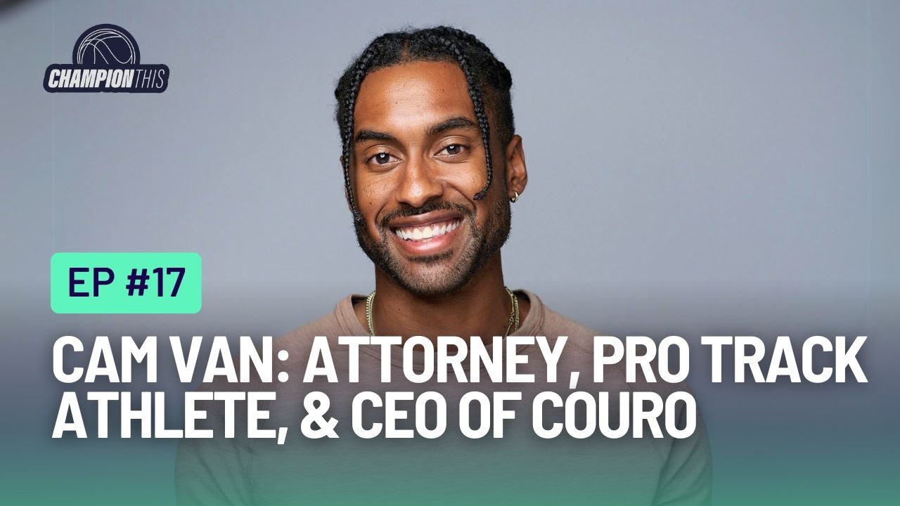 Ep. 17: Cam Van: Attorney, Pro-Track Athlete, & CEO of Couro - Changing ...