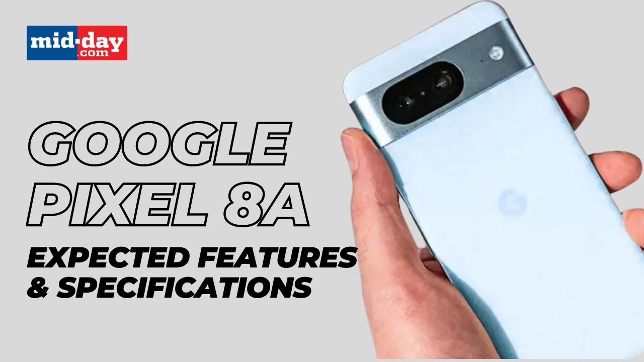 Google Pixel 8A To launch In May, Check Out Expected Features, Specs ...