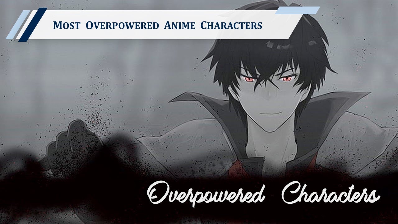 Most Overpowered Anime Characters • Top 20 Anime List「 AMV Repository ...