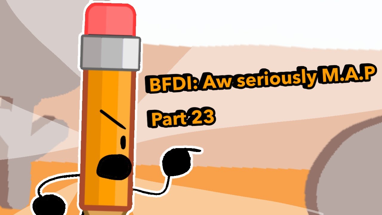 BFDI: Aw Seriously M.A.P | Part 23 - YouTube