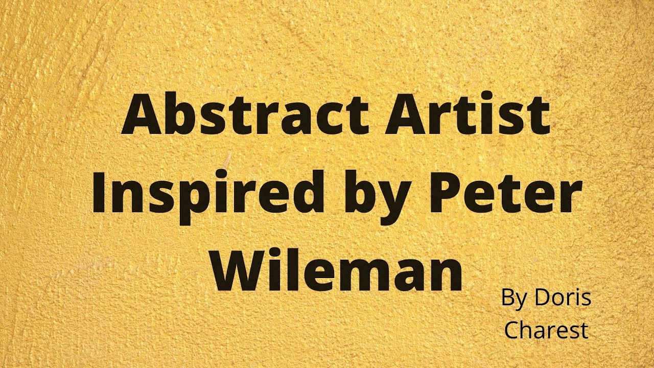Doris Charest Art: Abstract Artist - Influenced by Peter Wileman - YouTube