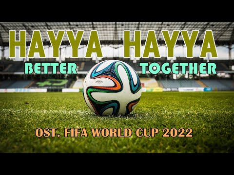 OST. FIFA WORLD CUP 2022 - HAYYA HAYYA BETTER TOGETHER (LYRICS) | YOU KNOW WE BETTER TOGETHER