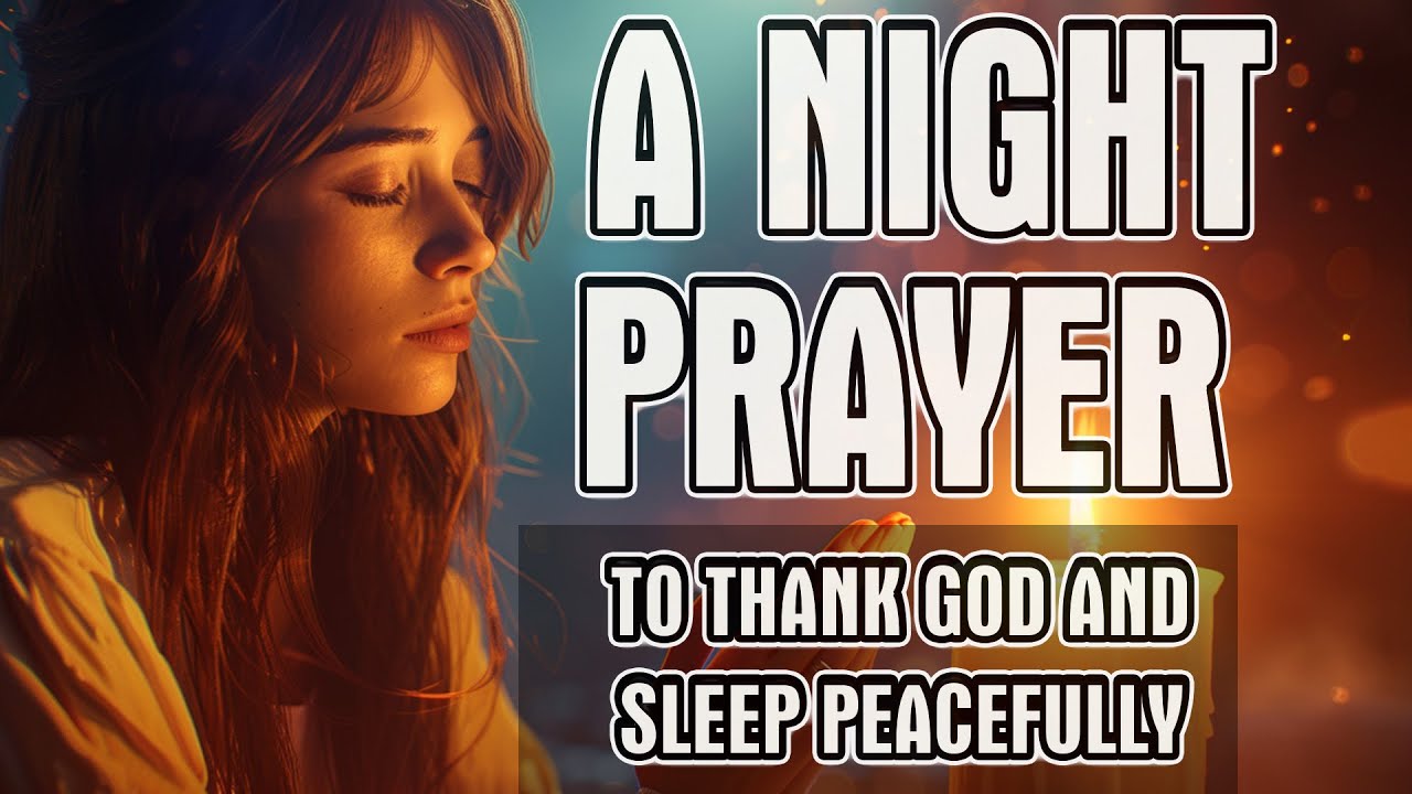 A Beautiful Night Prayer Before Bedtime | NIGHT PRAYER TO THANK GOD AND ...
