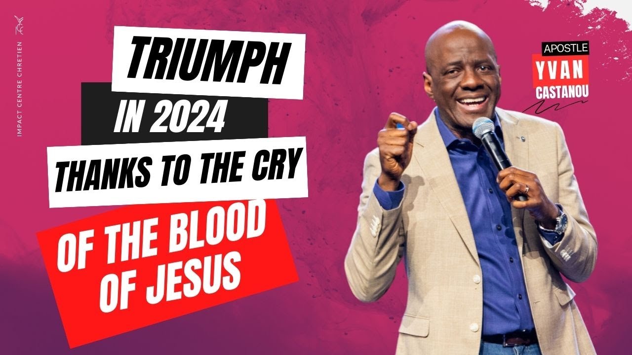 TRIUMPH IN 2024 THANKS TO THE CRY OF THE BLOOD OF JESUS ! - APOSTLE ...