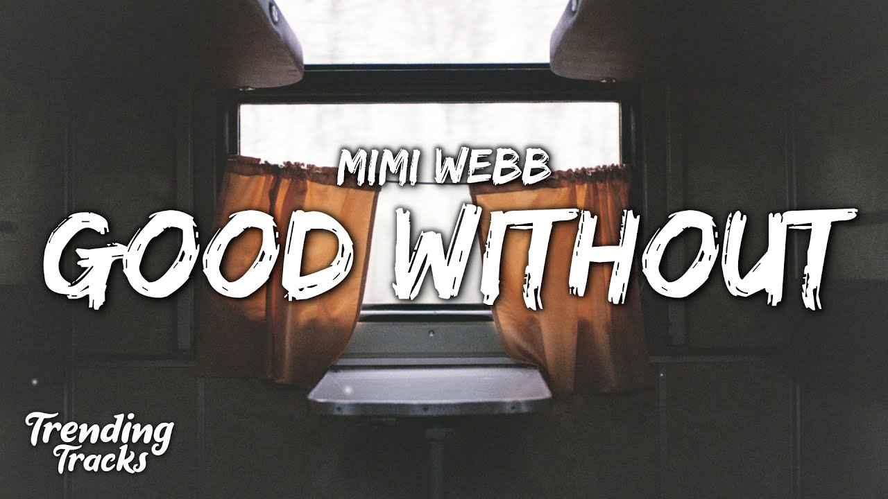 Mimi Webb - Good Without (Lyrics) - YouTube