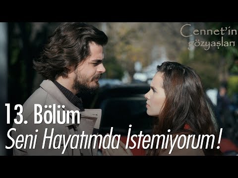 Seni hayatımda istemiyorum! - Cennet'in Gözyaşları 13. Bölüm