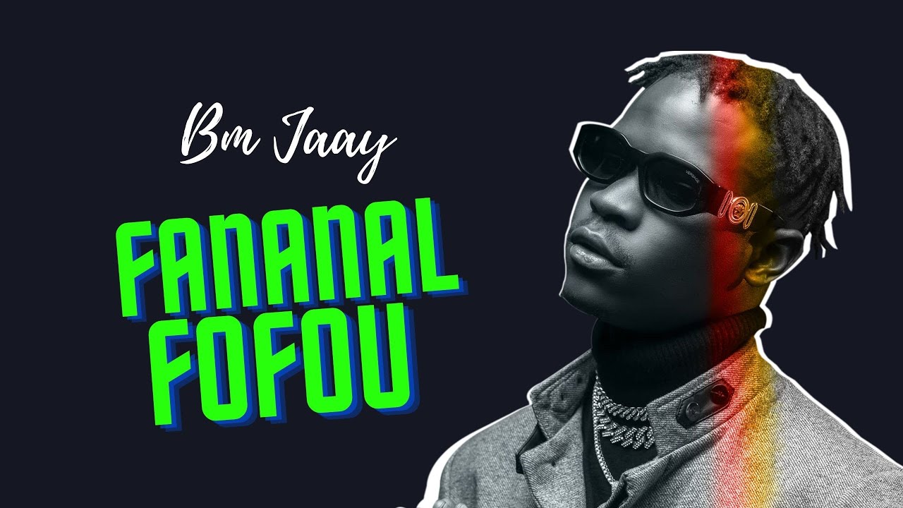 Bm Jaay Lyrics - FANAL FOFOU ( Parole Vidéo ) - YouTube