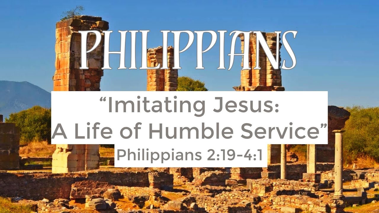 "Imitating Jesus: A life of Humble Service" | Philippians 2:19-4:1 ...