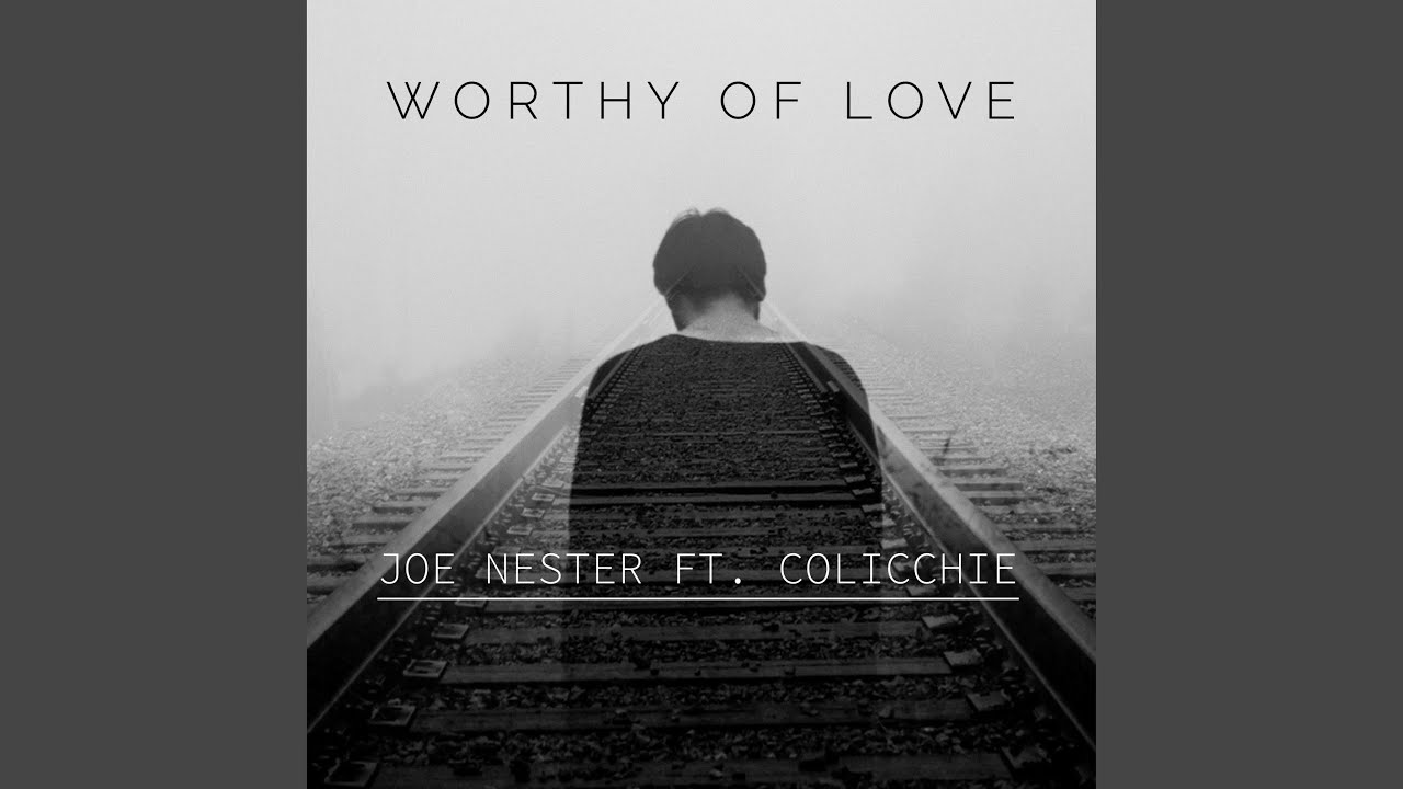 Worthy Of Love (feat. Colicchie) - YouTube