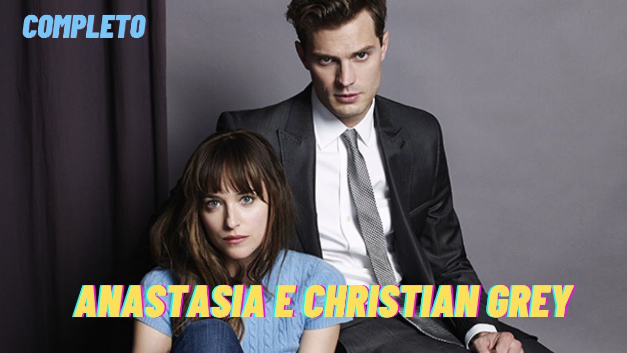 A HISTÓRIA DE ANASTASIA E CHRISTIAN GREY [PARTE ÚNICA] - YouTube