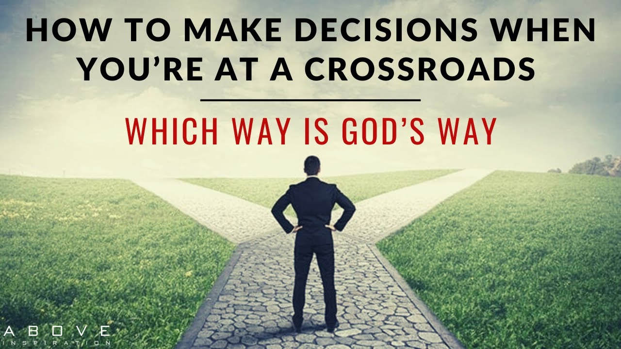 HOW TO MAKE DECISIONS WHEN YOU’RE AT A CROSSROADS | Which Way Is God’s ...