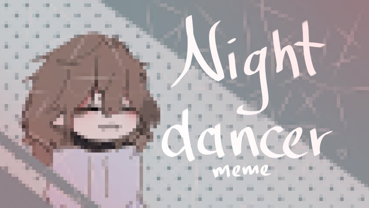 Night Dancer🌠 []MEME[] ||Animation|| //Trend Gacha// - YouTube
