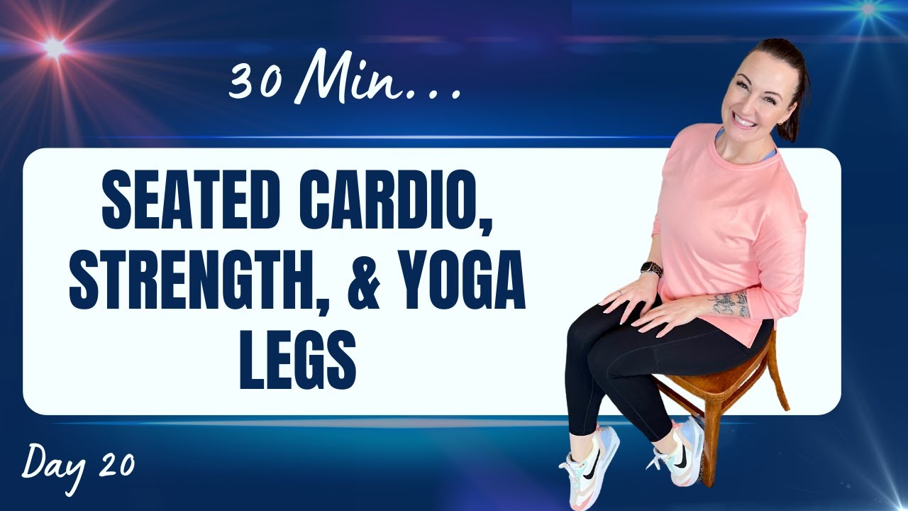 DAY 20 SEATED LEG CARDIO, STRENGTH, & YOGA: 30 Minute Gentle Home ...