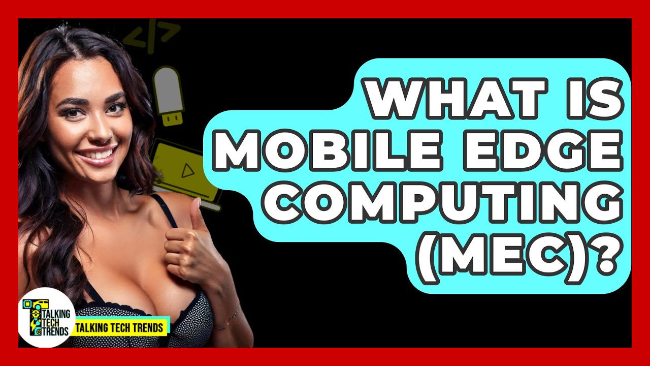 What Is Mobile Edge Computing (MEC)? - Talking Tech Trends - YouTube