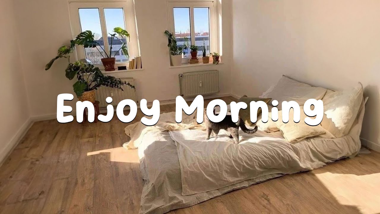 Enjoy Morning 🍀 Chill songs to make you feel so good ~ Morning music ...