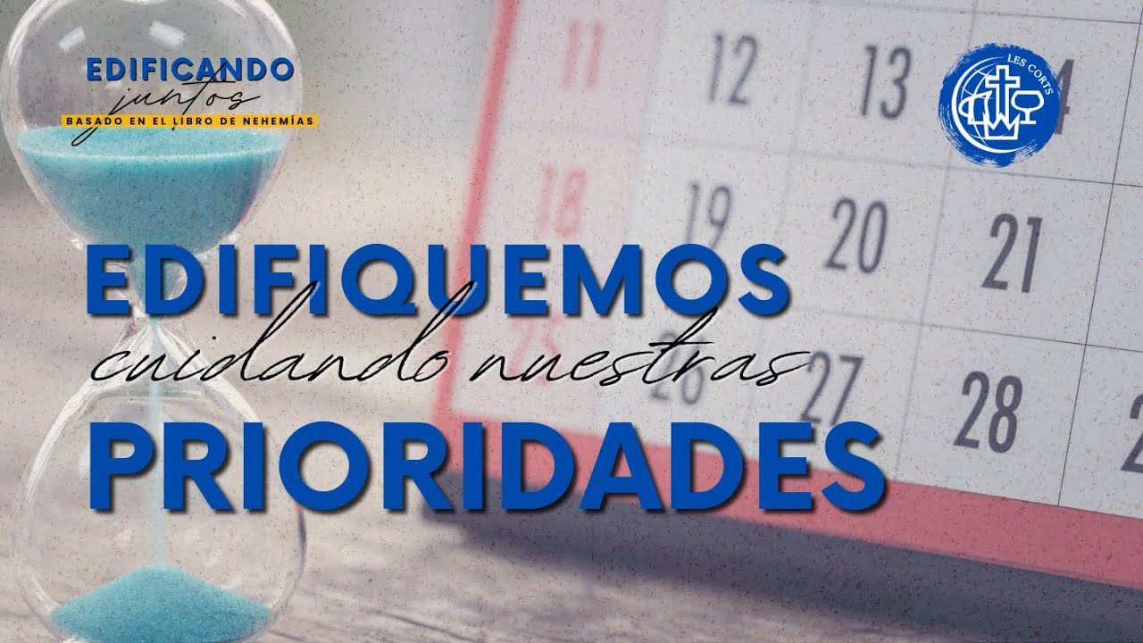 EDIFICANDO CUIDANDO NUESTRAS PRIORIDADES | SERIE: Edificando juntos | Ps. Enrique Méndez | 7 ...