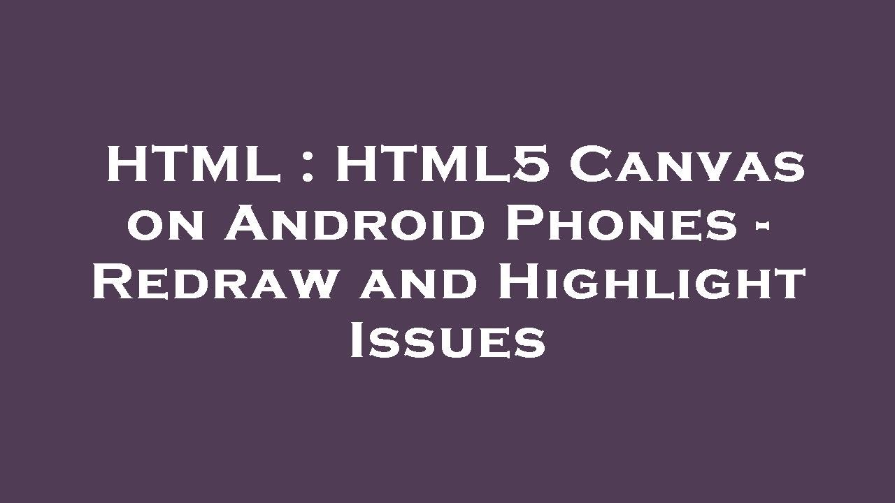 Html Html5 Canvas On Android Phones Redraw And Highlight Issues Youtube