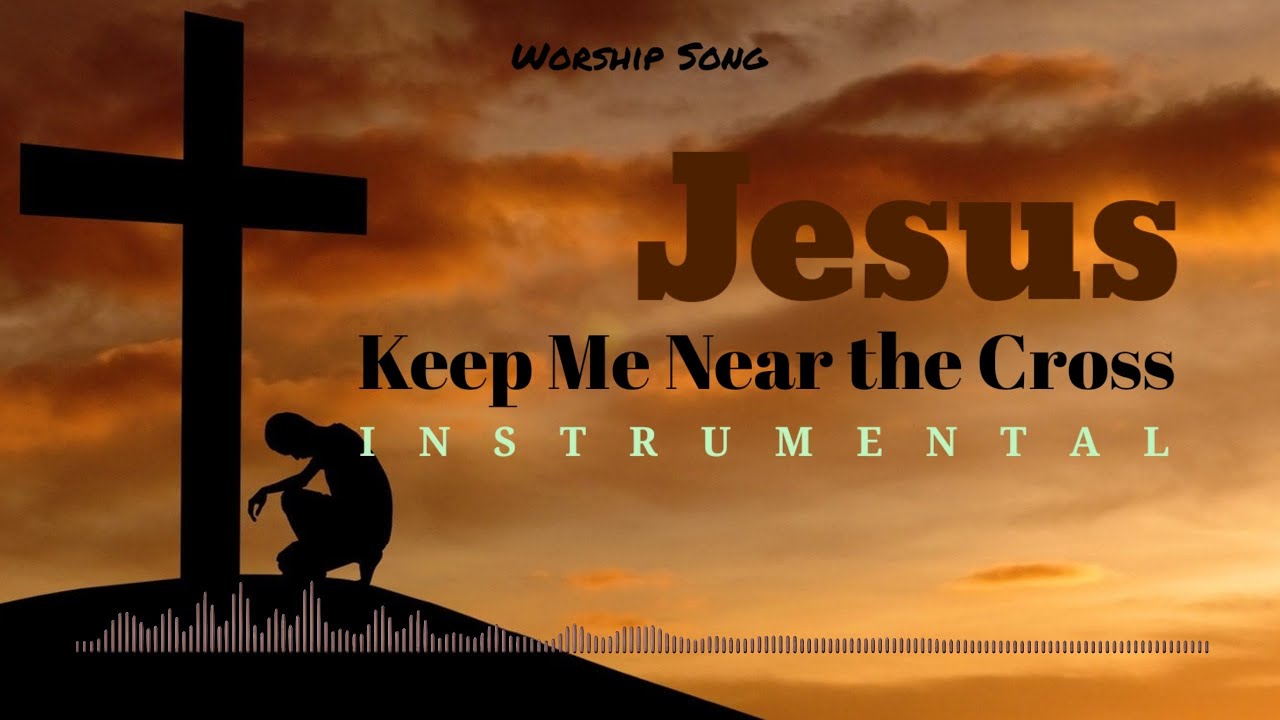 Jesus Keep Me Near the Cross (Instrumental) - Worship Song - YouTube