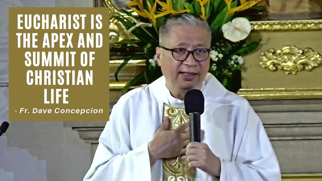 EUCHARIST IS THE APEX AND SUMMIT OF CHRISTIAN LIFE - Homily by Fr. Dave ...