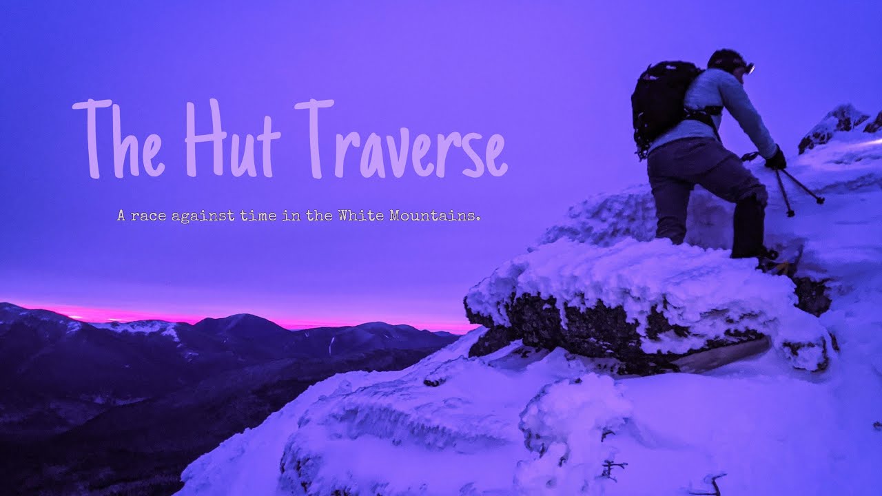 THE HUT TRAVERSE | A race against time in the White Mountains. - YouTube
