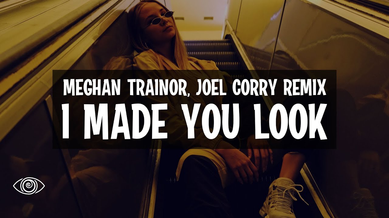 Meghan Trainor - Made You Look (Joel Corry Remix) Lyrics - YouTube