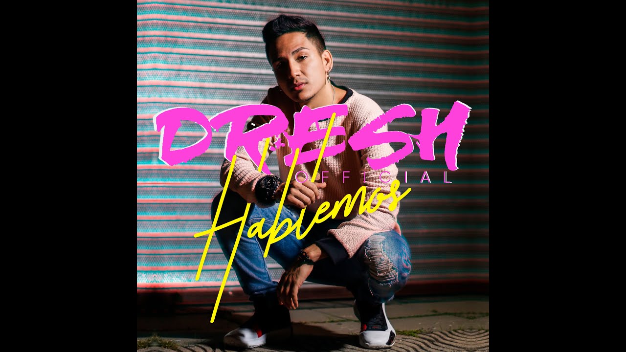 HABLEMOS - Dresh (Vídeo Oficial) - YouTube