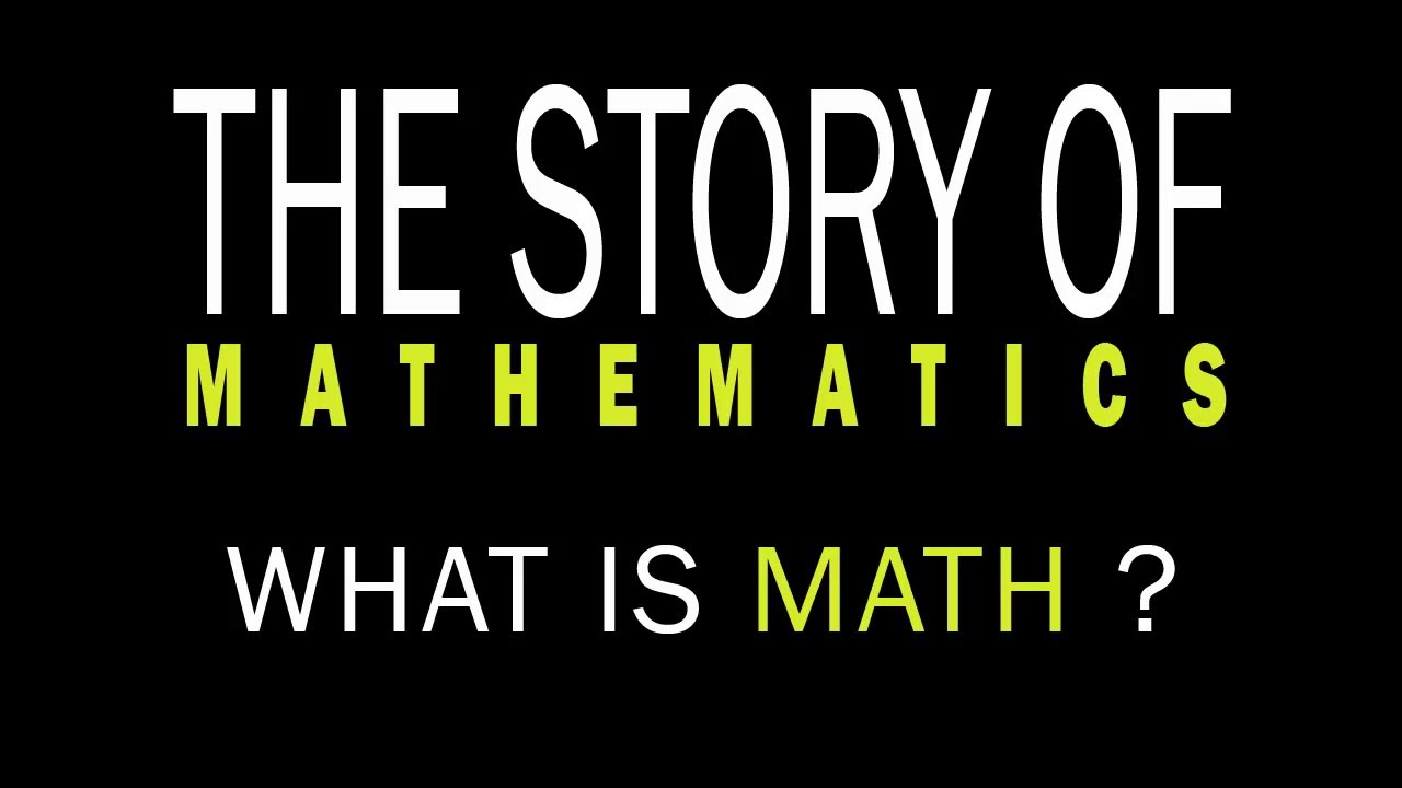 Story of Mathematics: What is Math? - YouTube