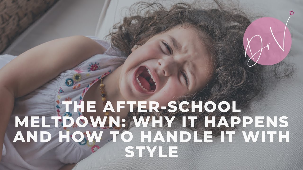 The After-School Meltdown: Why it happens and how you can handle it ...