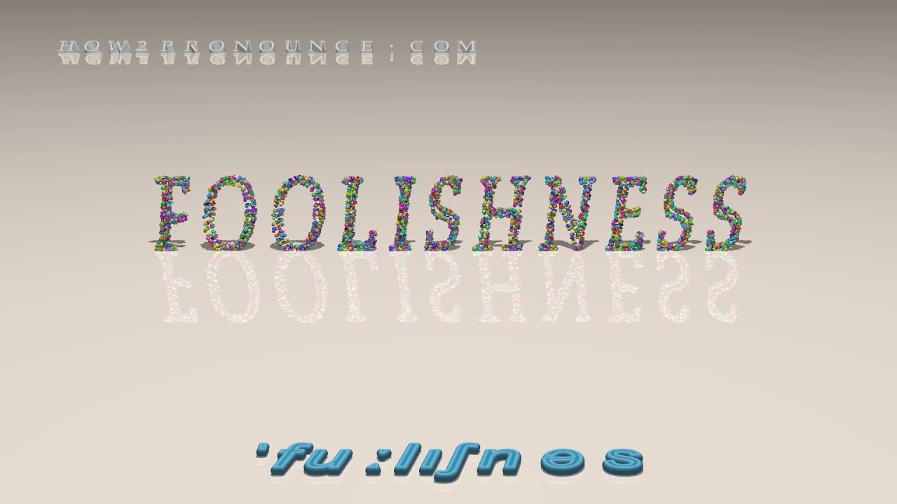 foolishness - pronunciation + Examples in sentences and phrases - YouTube