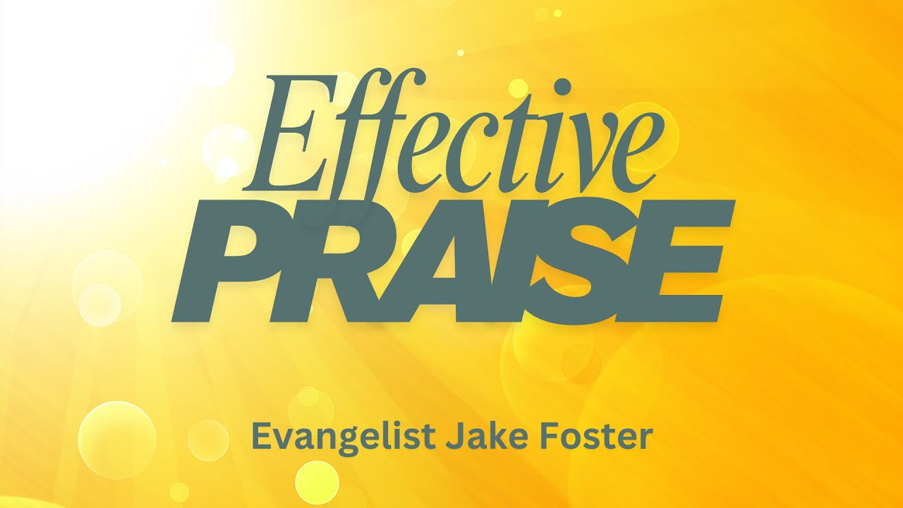 “Effective Praise” Rev. Jake Foster 8/18/25 - YouTube
