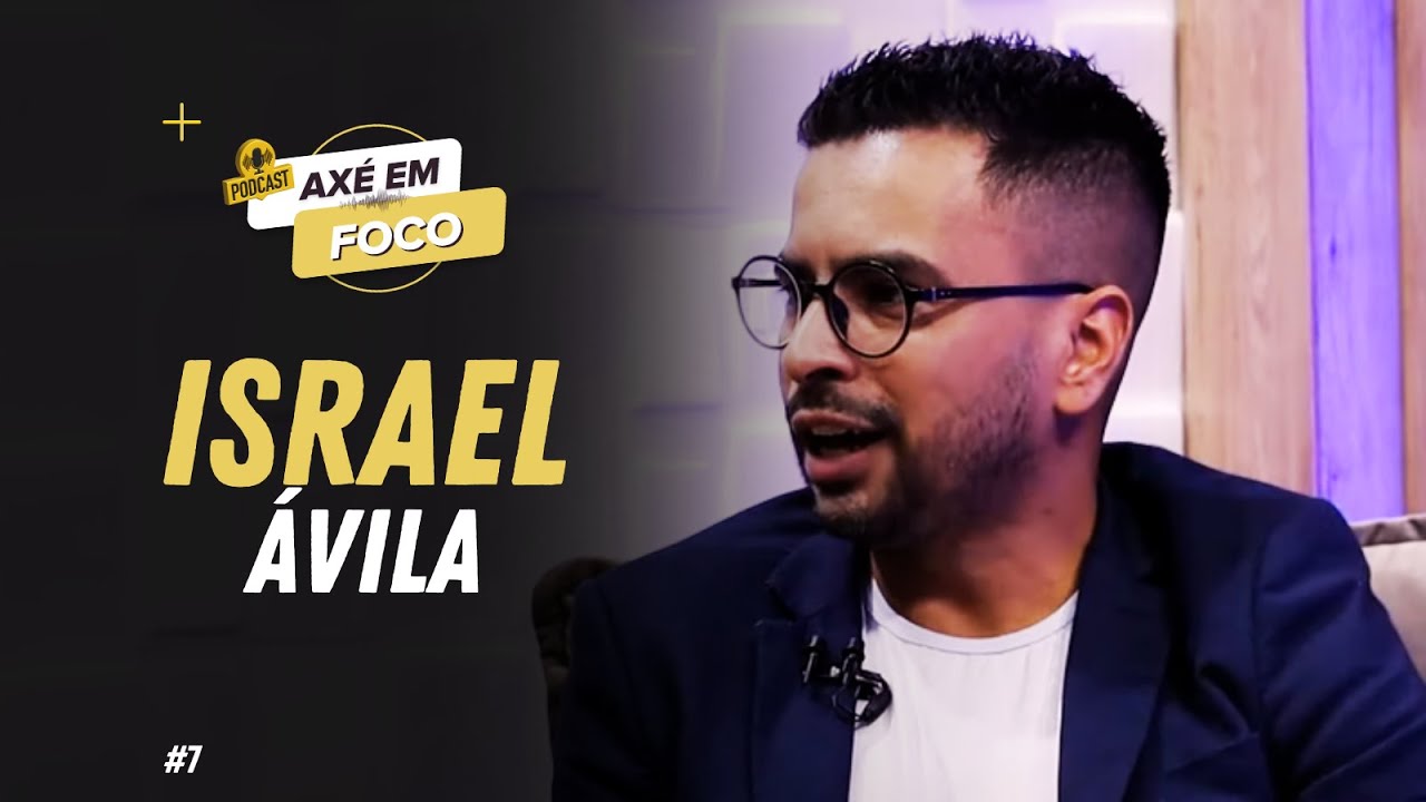 AXÉ EM FOCO - EPISÓDIO 07 | ISRAEL AVILA - YouTube