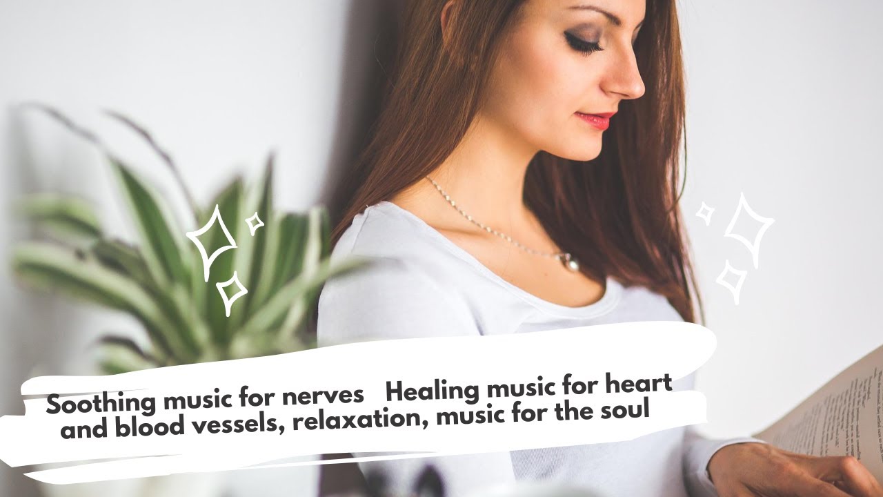 Soothing music for nerves 🌿Healing music for heart and blood vessels ...