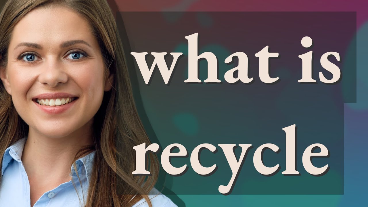 Recycle | meaning of Recycle - YouTube