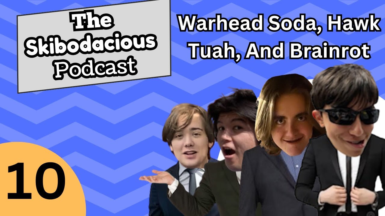 The Skibodacious Podcast -Warhead Soda, Hawk Tuah, And Brainrot #10 ...