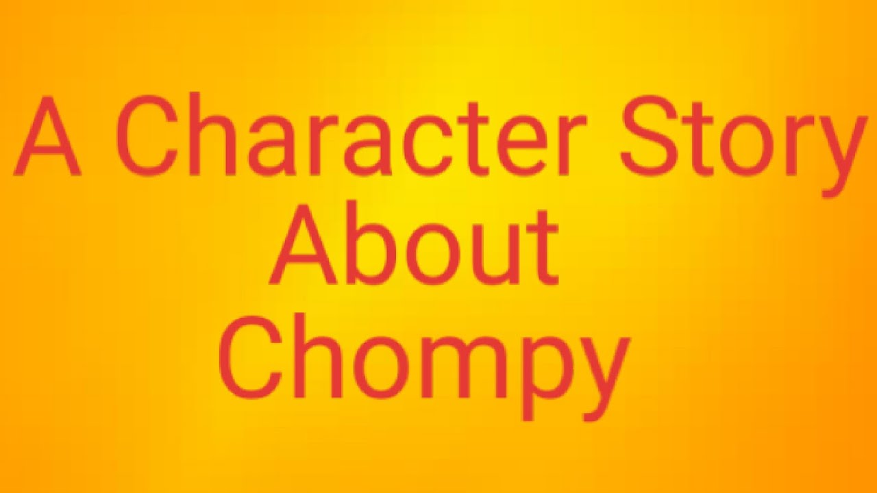 A Character Story About Chompy (2/3) - YouTube