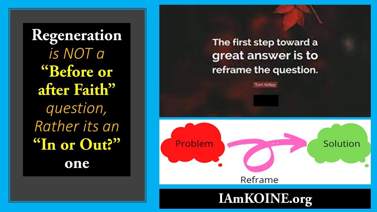 Why Regeneration is NOT a "Before or After Faith" question, rather it's ...