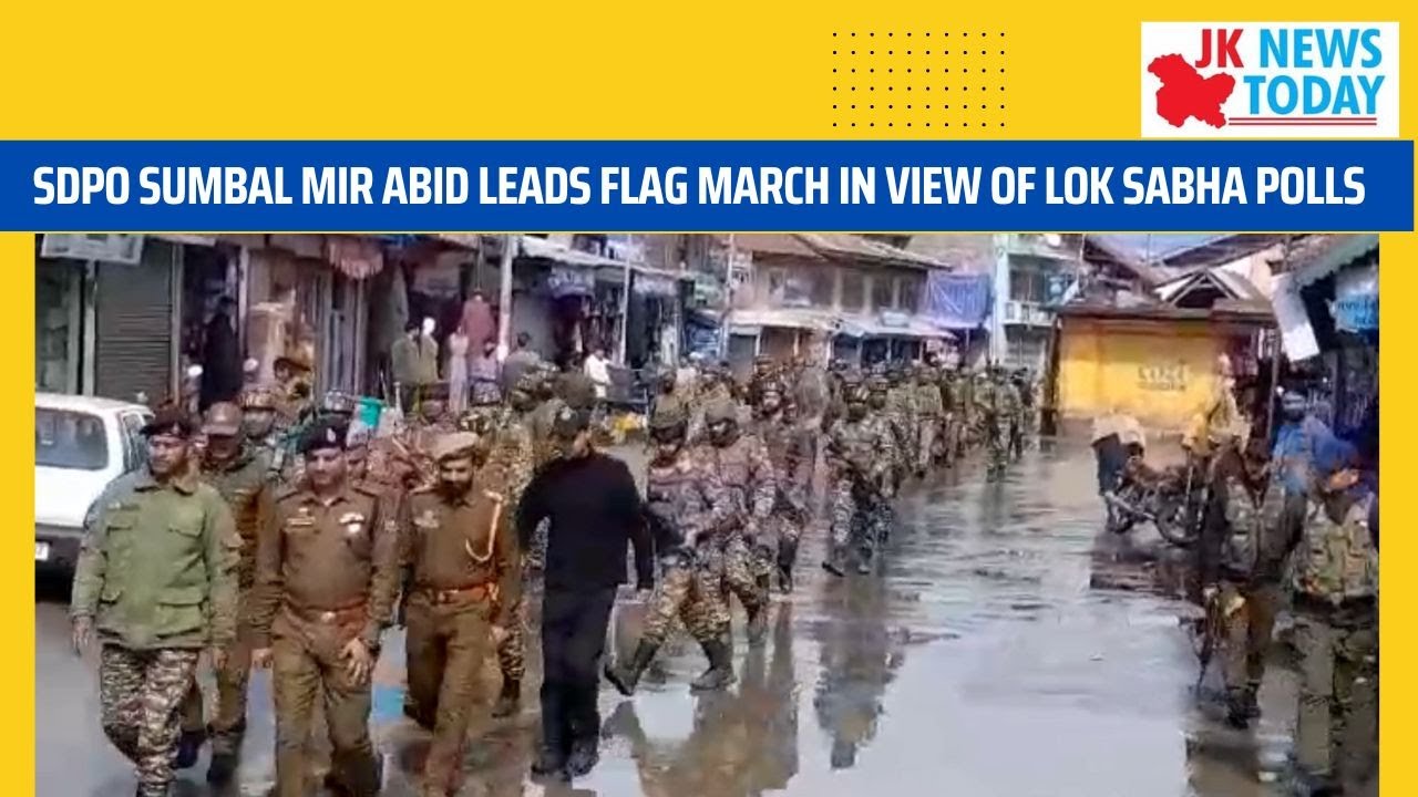 SDPO Sumbal Mir Abid Leads Flag March in view of Lok Sabha Polls | JK ...