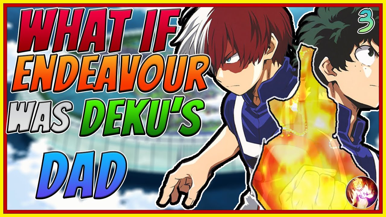 What If Endeavor Was Deku's Dad| Part 3| My Hero Academia What If - YouTube