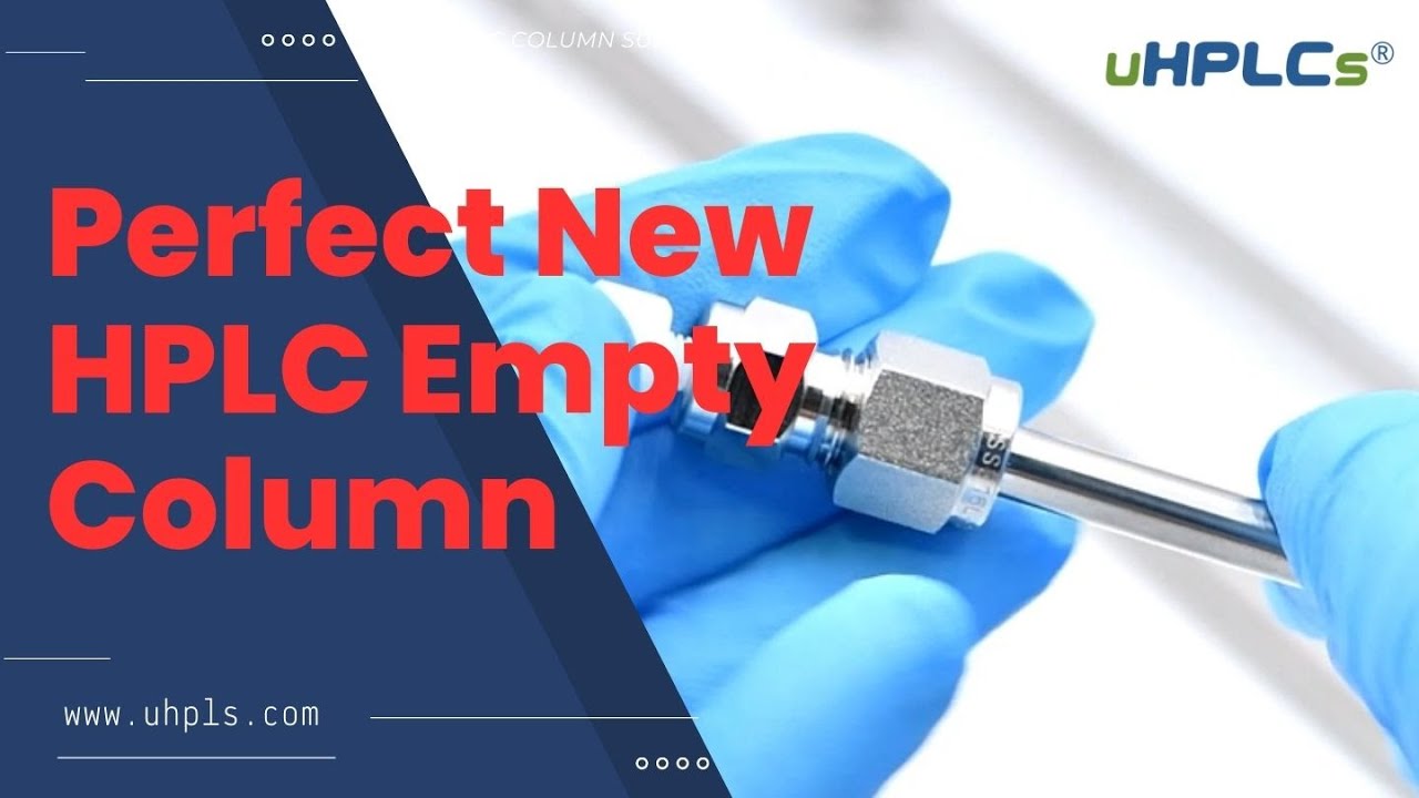 Discover the Perfect New Empty HPLC Columns - YouTube
