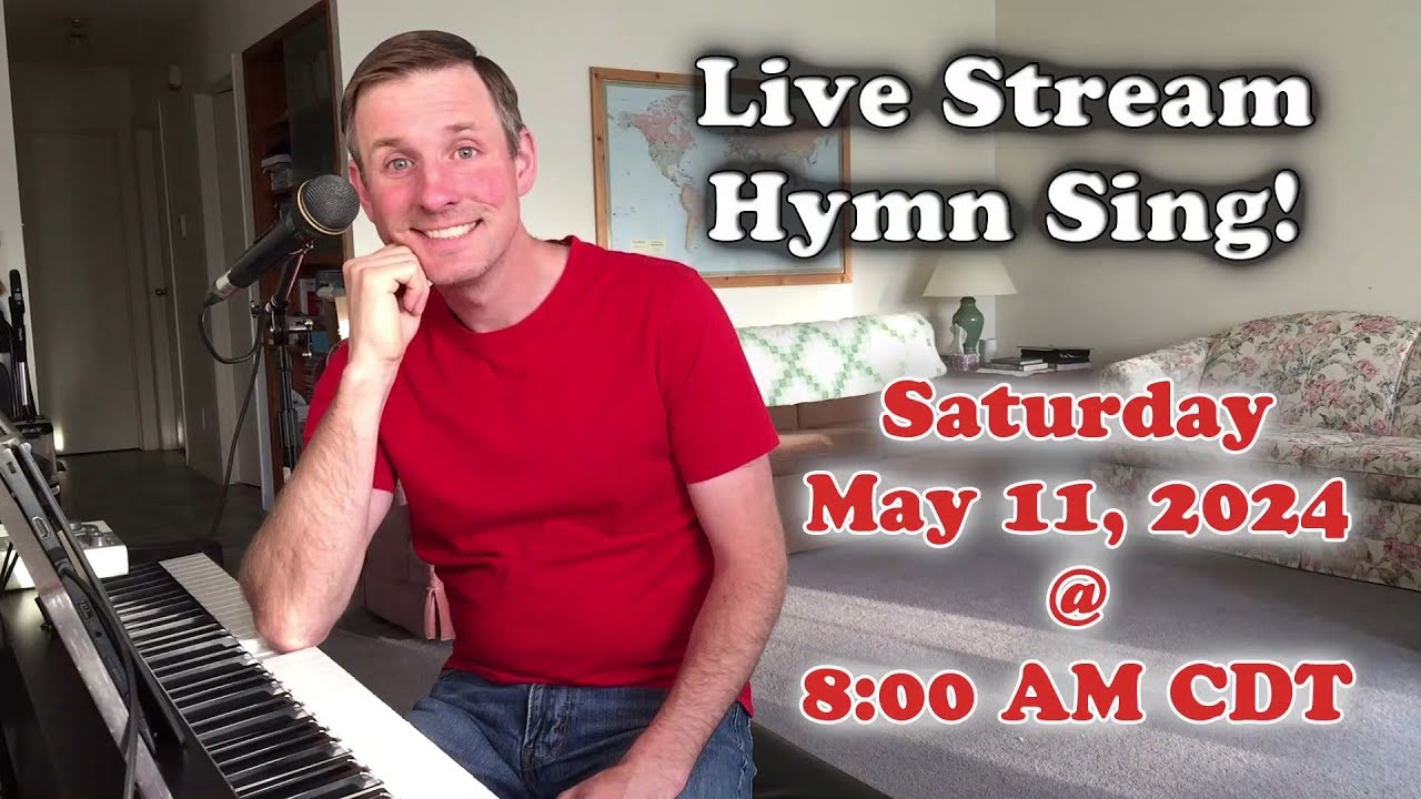Live Stream Hymn Sing! Saturday May 11, 2024 @ 8:00 AM CDT - YouTube