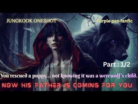 J.JK FF| when you rescued a puppy not knowing it's a werewolf pup, now his father is coming for you.
