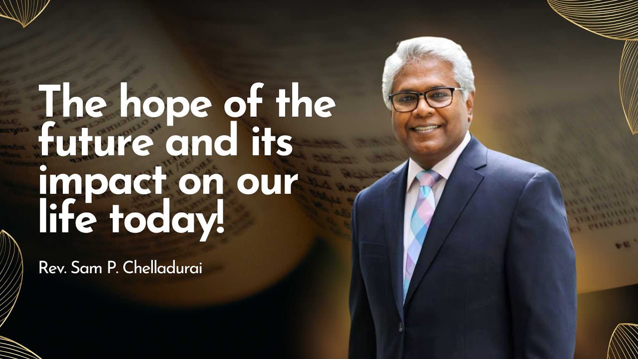 The hope of the future and its impact on our life today! Rev. Sam P ...