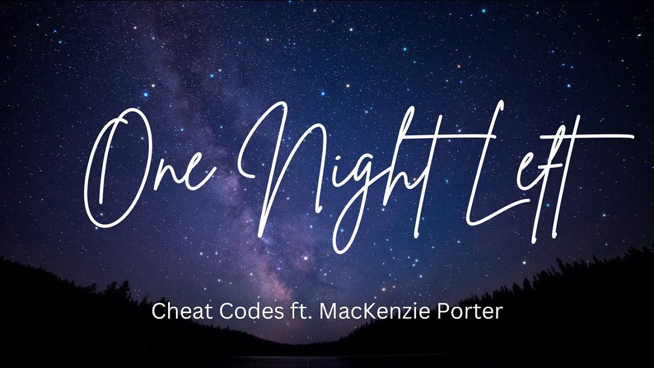 ONE NIGHT LEFT - CHEAT CODES FT. MACKENZLE PORTER (LYRICS) - YouTube