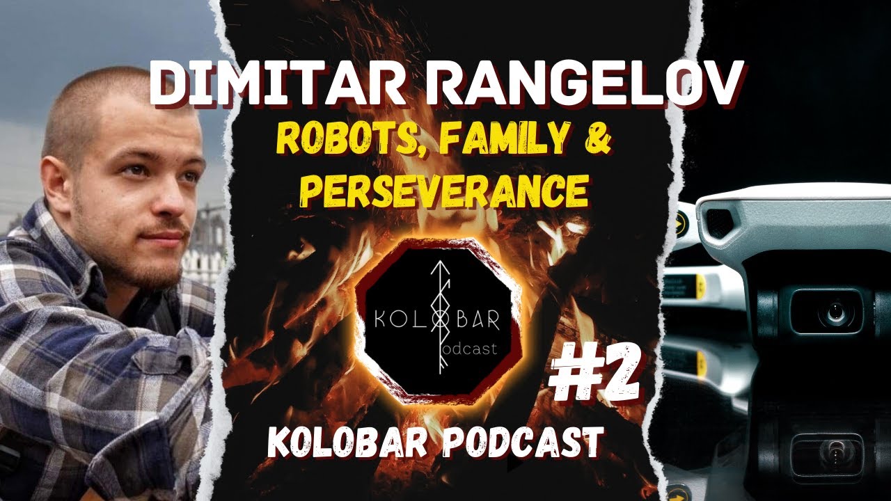 Dimitar Rangelov - Robots, Family & Perseverance | Kolobar Podcast #2 ...