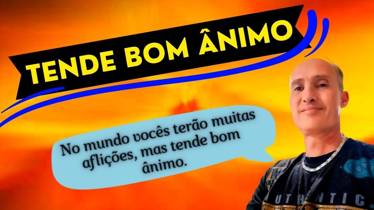 TENDE BOM ÂNIMO - VIDEO MOTIVACIONAL - DEUS - VONTADE - FÉ - VIDA - POR ...