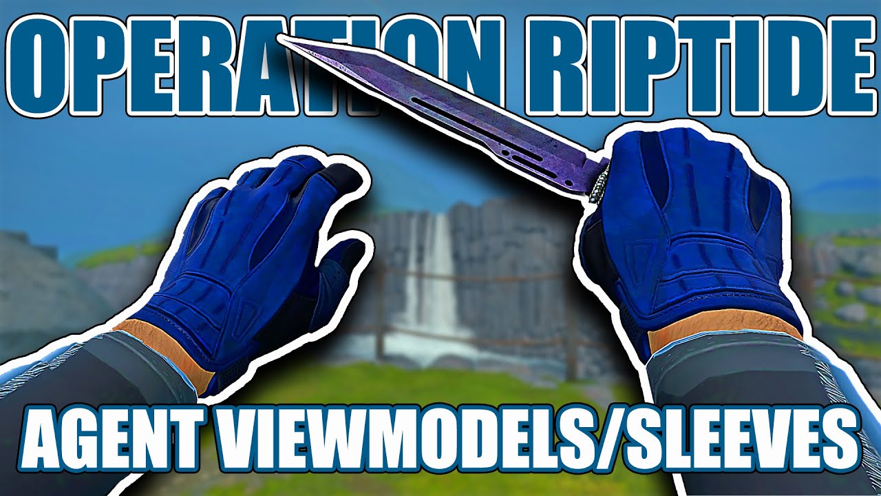 OPERATION RIPTIDE AGENTS - ALL VIEWMODELS/SLEEVES ★ CS:GO Showcase ...