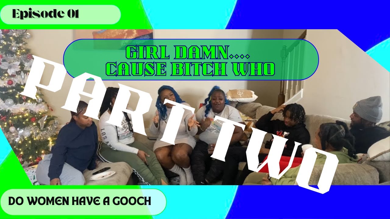 DO WOMEN HAVE A GOOCH | EP.01 | GIRL DAMN PODCAST | PART TWO - YouTube