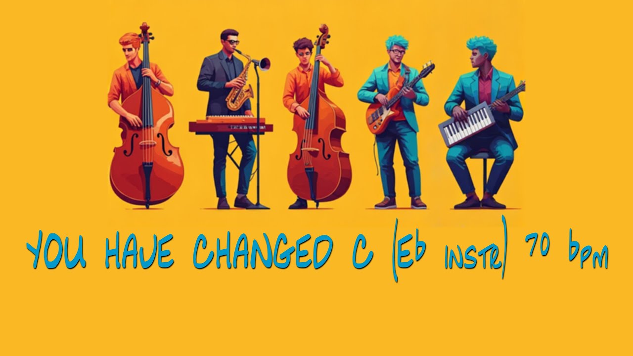 YOU HAVE CHANGED backing track C (Eb instr) 70 bpm - YouTube