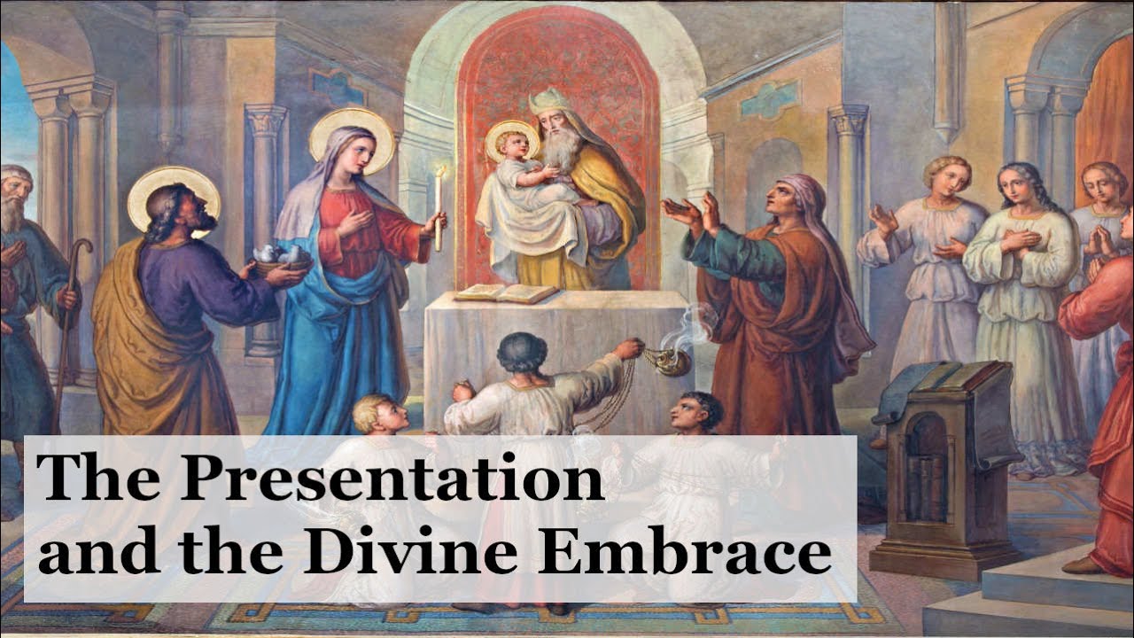 The Presentation and the Divine Embrace - YouTube